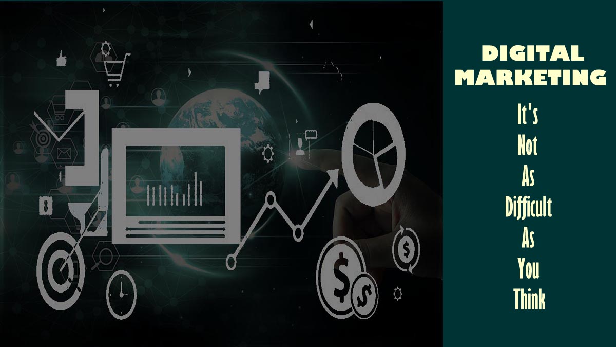 Digital Marketing: It's Not As Difficult As You Think - Mak's Money Blog