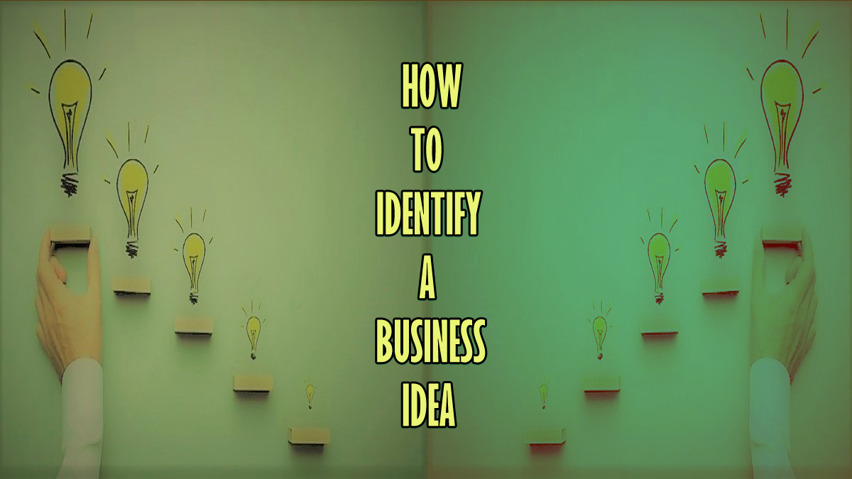 How To Identify A Business Idea That Makes You Successful - Mak's Money ...