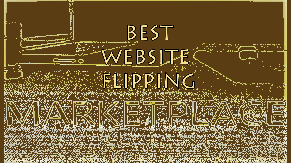 The 11 Best Marketplaces for Website Flipping - Mak's Money Blog