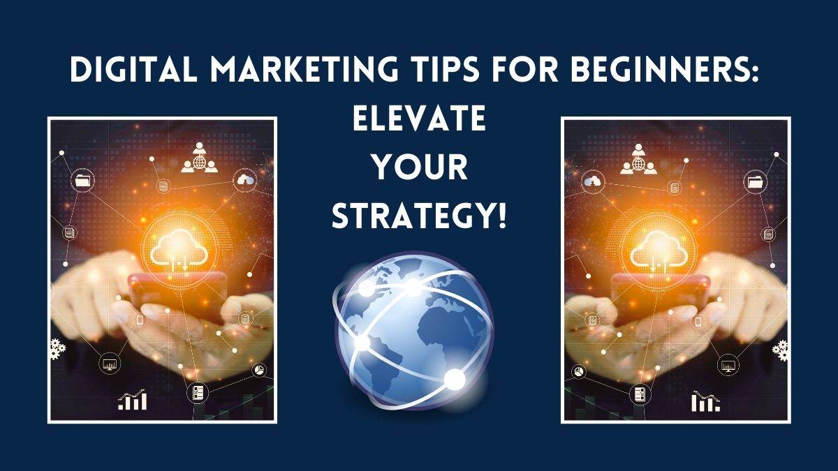 Digital Marketing Tips for Beginners: Elevate Your Strategy! - Mak's Money Blog